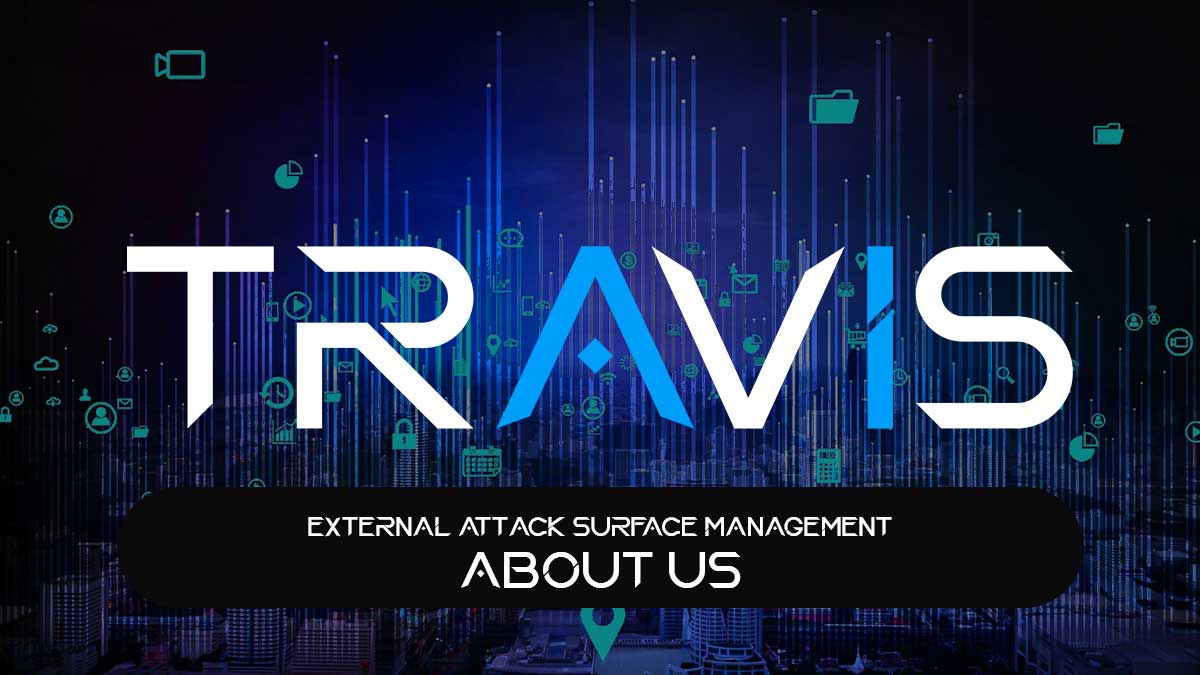 About Us |TRaViS-Cybersecurity External Attack Surface Management EASM