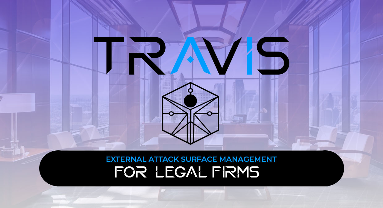 Legal Firms | TRaViS- Next Gen External Attack Surface Management EASM